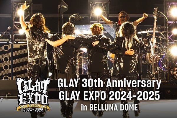 【GLAY】U-NEXTで30周年の幕開けとなった『GLAY EXPO 2024-2025』キックオフコンサートの独占配信決定！デビュー25周年ライブと20周年イヤー公演も見放題配信 - 動画 ...